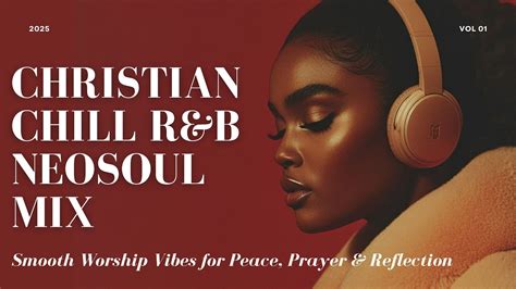 Christian Chill Rnb And Neo Soul Mix 🎶 Smooth Worship Vibes For Peace
