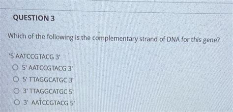 Solved Which Of The Following Is The Complementary Strand Of