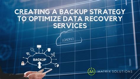 Creating A Backup Strategy To Optimize Data Recovery Services