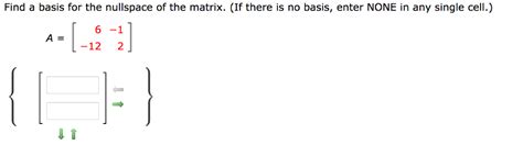 Solved Find A Basis For The Nullspace Of The Matrix If Chegg