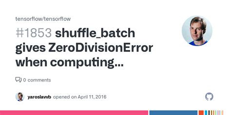 Shuffle Batch Gives Zerodivisionerror When Computing Capacity Stat Issue Tensorflow