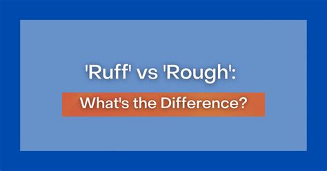 Ruff Vs Rough Whats The Difference