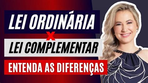 Lei OrdinÁria X Lei Complementar SemelhanÇas E DiferenÇas HÁ