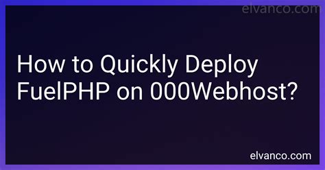 How To Quickly Deploy Fuelphp On 000webhost In 2024