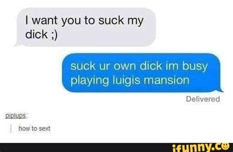 I Want You To Suck My Dick Suck Ur Own Duck Im Busy Playing Iuigis