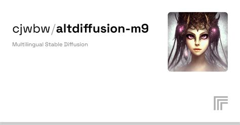 cjwbw/altdiffusion-m9 | Run with an API on Replicate