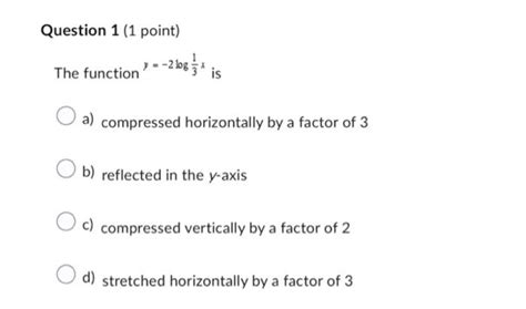solved the function y −2log31x is a compressed horizontally
