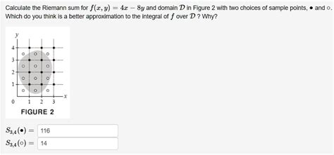 solved calculate the riemann sum for f € y 4x 8y and domain d in