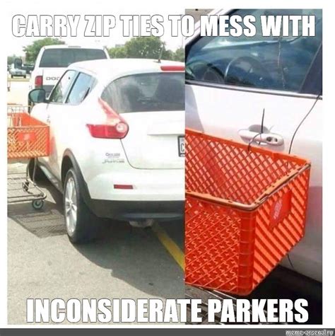Meme Carry Zip Ties To Mess With Inconsiderate Parkers All Templates Meme