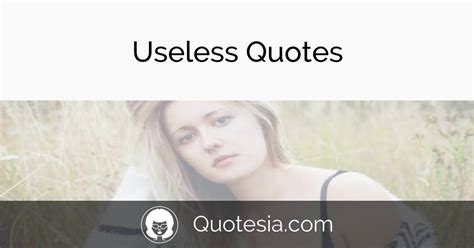 175 Useless Quotes For You To Enjoy Quotesia