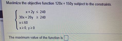 Solved Maximize The Objective Function 120x 150y Subject