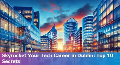 Top 10 Strategies To Launch Your Tech Career In Dublin Ireland