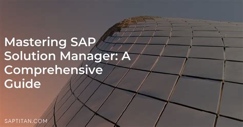 Mastering SAP Solution Manager: A Comprehensive Guide