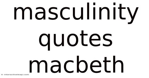 Masculinity Quotes Macbeth