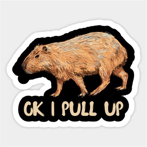 Ok I Pull Up Capybara Capybara Stickers Sold By Mila Sku 463260