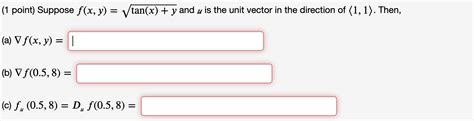 Solved (1 point) Suppose f(x, y) = V tan(x) + y and u is the | Chegg.com