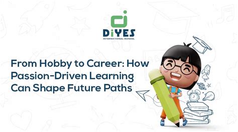 From Hobby To Career How Passion Driven Learning Can Shape Future Paths Diyes International