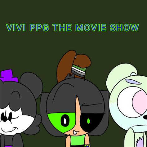 Vivi Ppg The Movie Show By Funtime Mickey On Deviantart