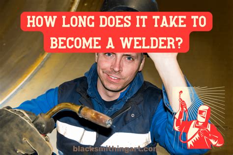 How Long Does It Take To Become A Welder In 2024basic Guide