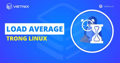 Load Average Trong Linux Là Gì So Sánh Giữa Cpu Và Loadavg