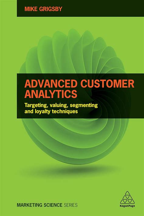 Advanced Customer Analytics Targeting Valuing Segmenting And Loyalty