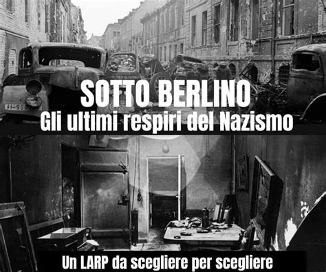 Larp Sotto Berlino Gli Ultimi Respiri Del Nazismo