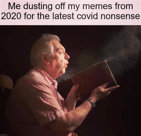 Me Dusting Off My Memes From 2020 For The Latest Covid Nonsense Imgflip