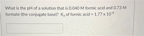 Solved What Is The Ph ﻿of A Solution That Is 0040m ﻿formic