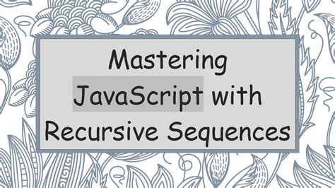 Mastering Javascript With Recursive Sequences Youtube