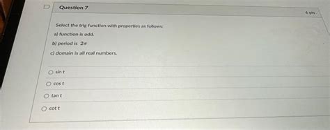 Solved Select The Trig Function With Properties As Follows