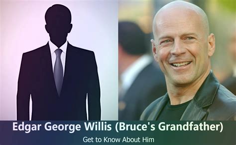 Who Was Edgar George Willis Meet Bruce Williss Grandfather