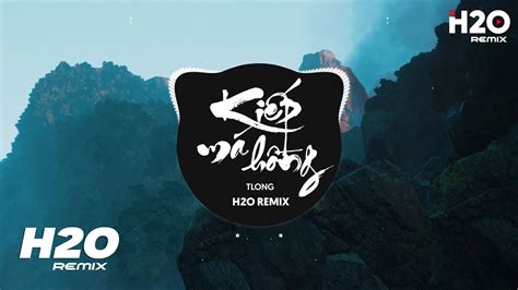 Kiếp Má Hồng H2o Remix Tlong Trời Sinh Ra Kiếp Má Hồng 12 Bến