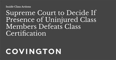 Supreme Court To Decide If Presence Of Uninjured Class Members Defeats Class Certification Supreme Court To Decide If Presence Of Uninjured Class Members Defeats Class Certification