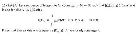 solved 15 let n be a sequence of integrable functions