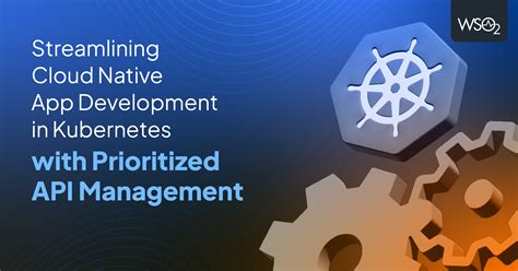Streamlining Cloud Native App Development In Kubernetes With Prioritized API Management