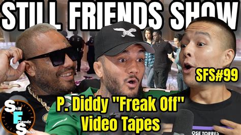 P Diddy Freak Off Video Tapes Leaked Still Friends Show Ep 99