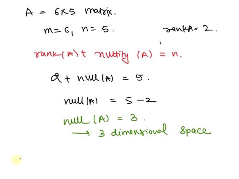 solved if a 6x5 matrix a has rank 2 find dim nul a dim row a and