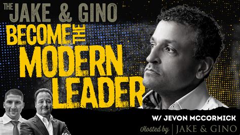 Become The Modern Leader W Jevon Mccormick Jake And Gino