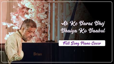Ab Ke Baras Bhej Bhaiya Ko Baabul Piano Cover With Lyrics Brian