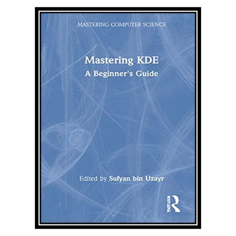قیمت و خرید کتاب Mastering Kde اثر Sufyan Bin Uzayr انتشارات مؤلفین طلایی