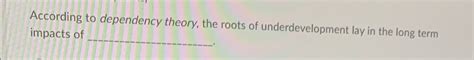Solved According To Dependency Theory The Roots Of