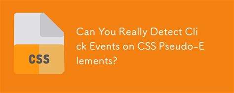 你真的能偵測 Css 偽元素上的點擊事件嗎? Css教學 Php中文網 你真的能偵測 Css 偽元素上的點擊事件嗎? Css教學 Php中文網
