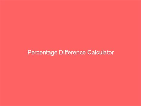 Calculateur De Différence De Pourcentage