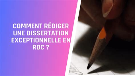 Comment Rédiger Une Dissertation Exceptionnelle En Rdc