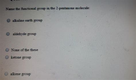 Solved Name The Functional Group In The 2 Pentanone