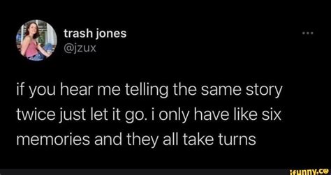 Trash Jones Jzux If You Hear Me Telling The Same Story Twice Just Let