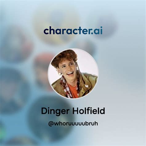 Chat With Dinger Holfield Character Ai Ai Chat Reimagined Your Words Your World