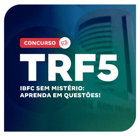 Concurso Trf 5 Ibfc Sem Mistério Só Questões