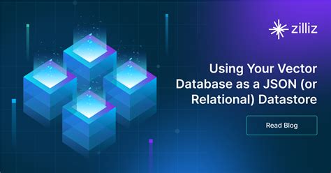 Using Your Vector Database As A Json Or Relational Datastore Zilliz Blog