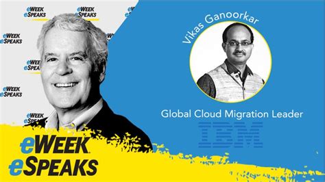 Eweek On Linkedin Ibms Vikas Ganoorkar On Cloud Migration And